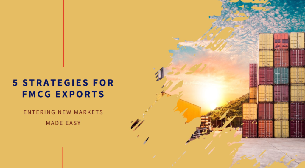 What are the Top 5 Market Entry Strategies for FMCG Exports? – Nitisara