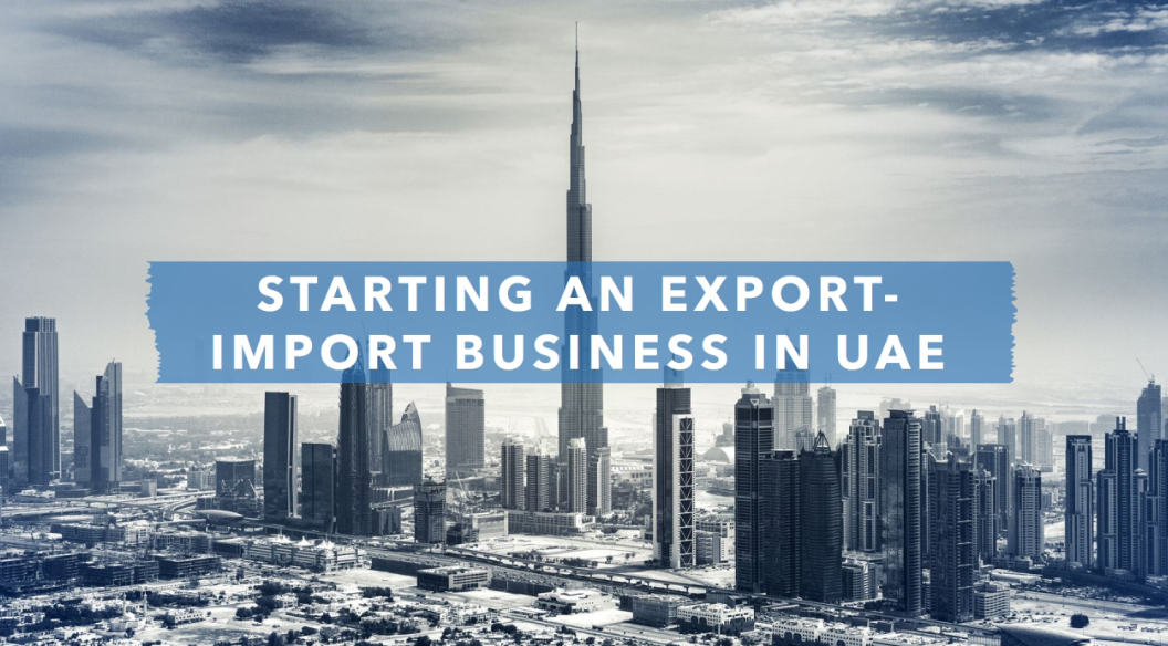 A guide on how to start your export-import business in United Arab ...